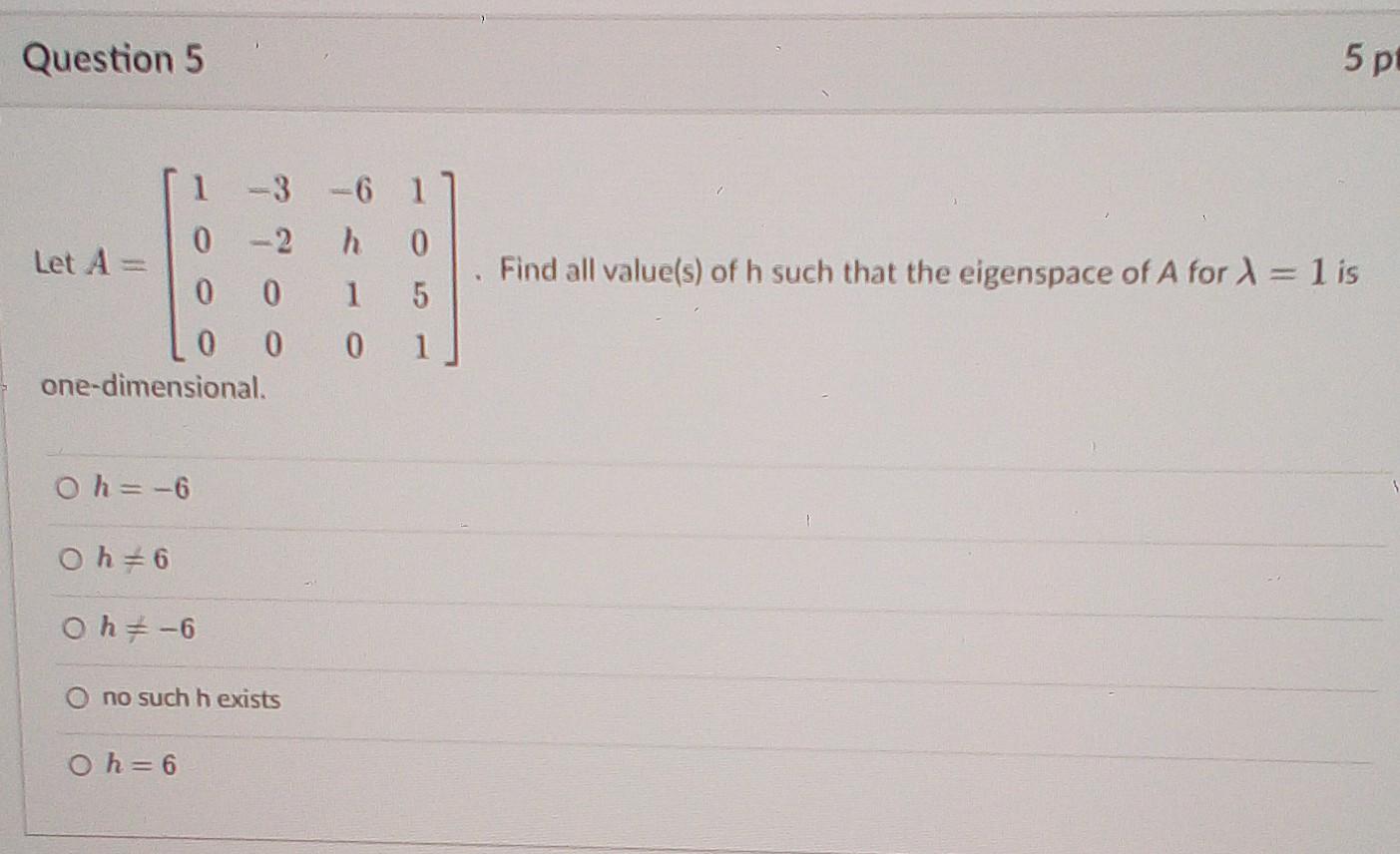 Solved Let A=⎣⎡1000−3−200−6h101051⎦⎤ Find all value(s) of h | Chegg.com