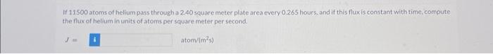 Solved If 11500 atoms of helium pass through a 2.40 square | Chegg.com