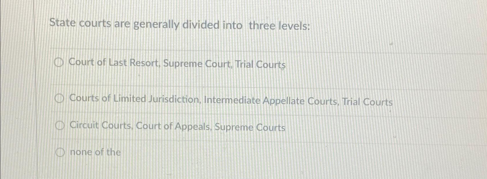 Solved State courts are generally divided into three | Chegg.com