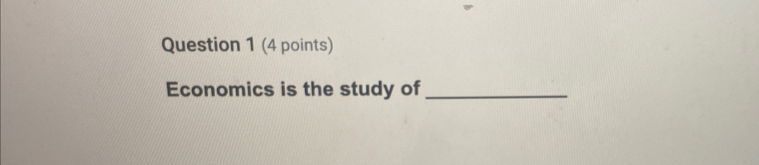 Solved Question 1 (4 ﻿points)Economics is the study of | Chegg.com