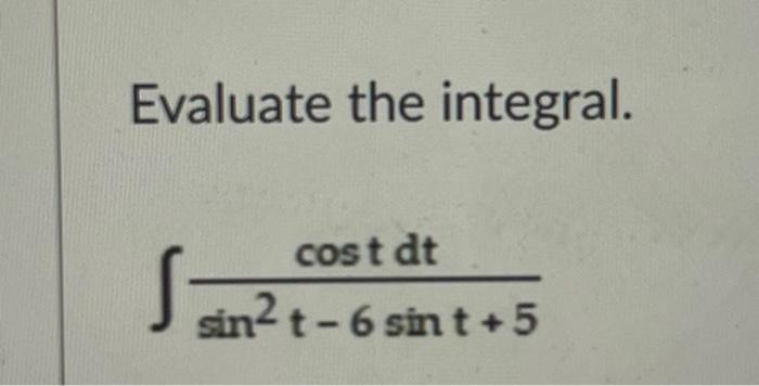 Solved Evaluate the integral. ∫sin2t−6sint+5costdt | Chegg.com