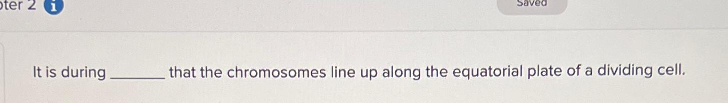 Solved It is during that the chromosomes line up along the | Chegg.com
