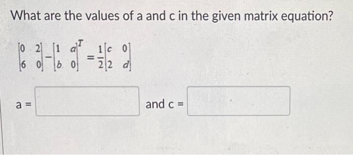 Solved a. What are the values of a and c in the given matrix | Chegg.com