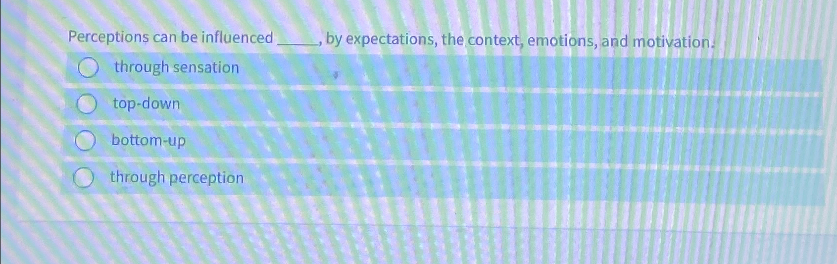 Solved Perceptions can be influenced , ﻿by expectations, the | Chegg.com