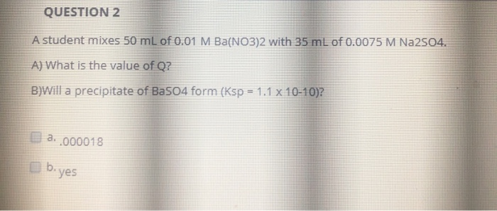 Solved QUESTION 2 A student mixes 50 mL of 0.01 M Ba(NO3)2 | Chegg.com