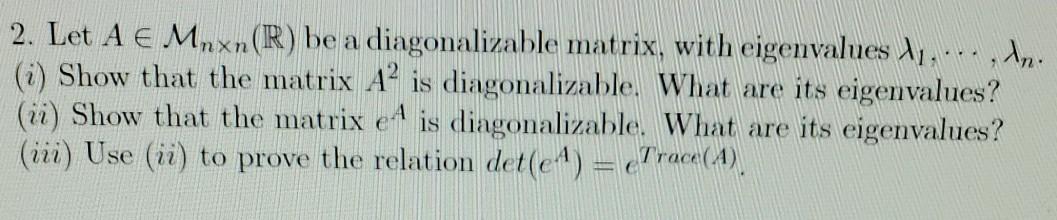 Solved 2. Let A e Mnxn(R) be a diagonalizable matrix, with | Chegg.com