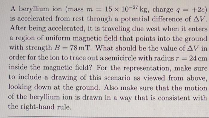 Solved A beryllium ion (mass m=15×10−27 kg, charge q=+2e ) | Chegg.com