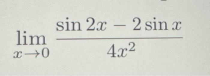 Solved limx→04x2sin2x−2sinx | Chegg.com
