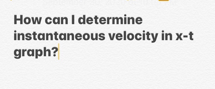 Solved How can I determine instantaneous velocity in x-t | Chegg.com