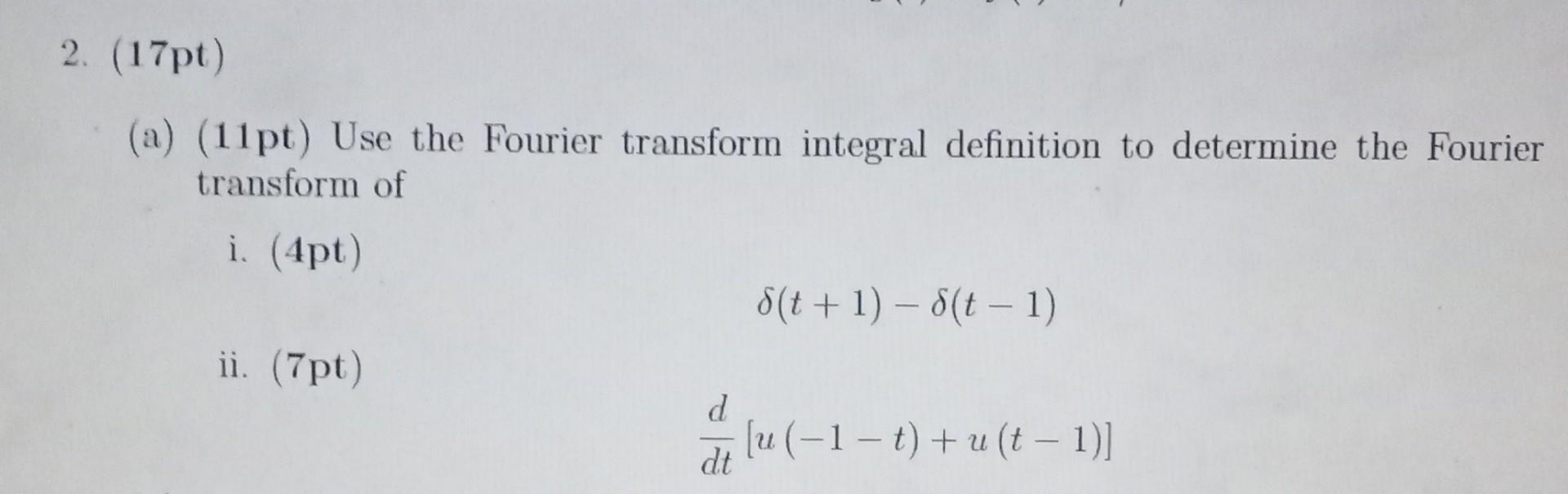 Solved (a) (11pt) Use the Fourier transform integral | Chegg.com