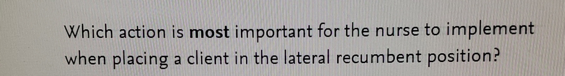 Solved Which action is most important for the nurse to | Chegg.com