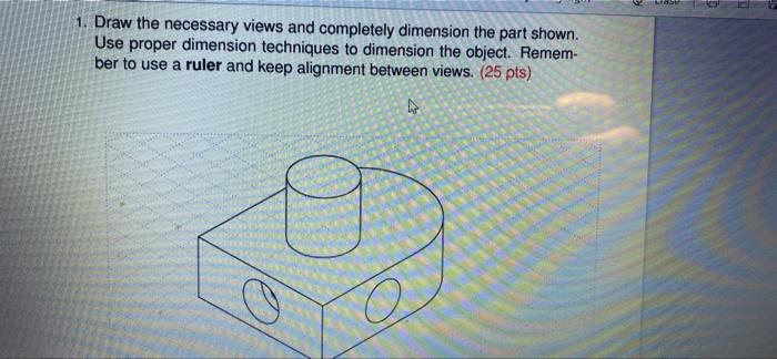 Solved Draw the necessary views and completely dimension the | Chegg.com