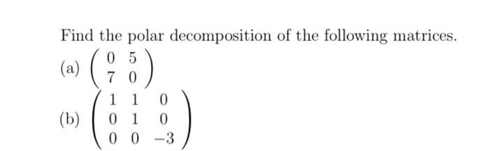 Solved Find the polar decomposition of the following | Chegg.com