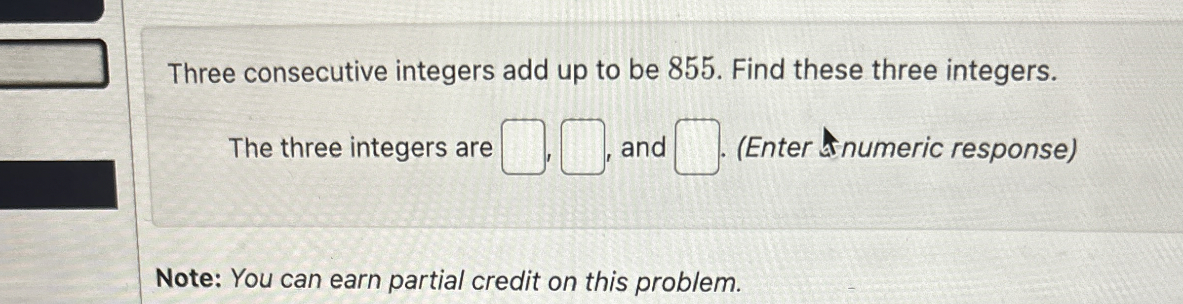 Solved Three consecutive integers add up to be 855 . ﻿Find | Chegg.com