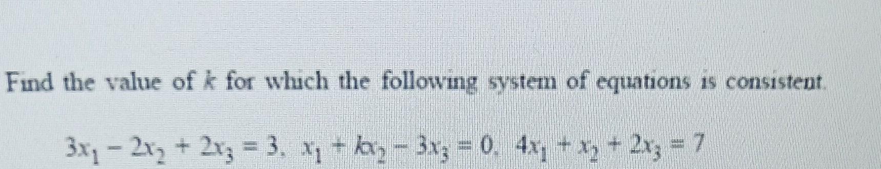 Solved Find the value of k for which the following system of | Chegg.com