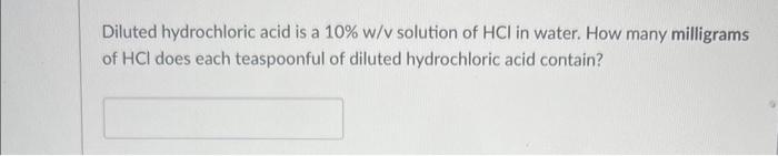 Solved Diluted hydrochloric acid is a 10%w/v solution of HCl | Chegg.com