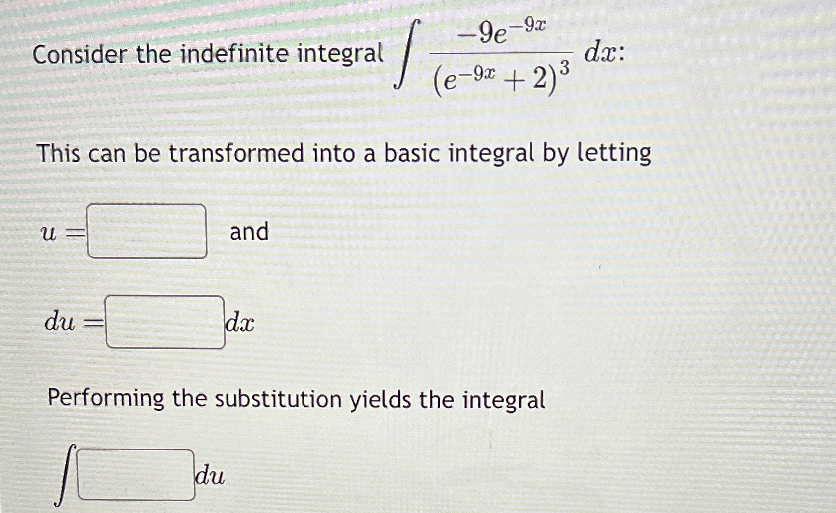 Solved Consider the indefinite integral ∫﻿﻿-9e-9x(e-9x+2)3dx | Chegg.com