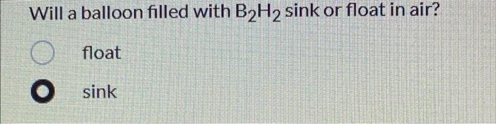Solved Will a balloon filled with B2H2 sink or float in air? | Chegg.com