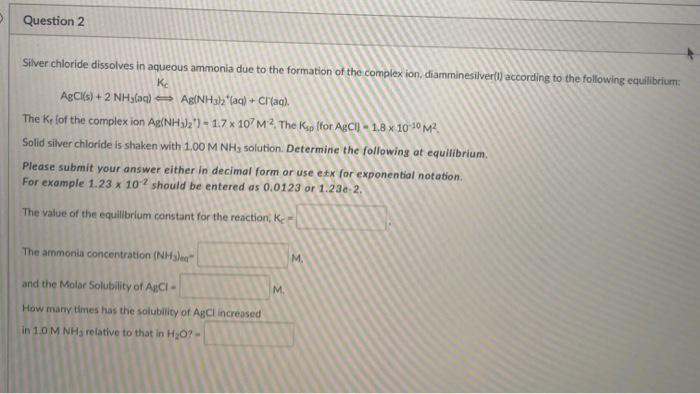 Solved > Question 2 Silver chloride dissolves in aqueous | Chegg.com