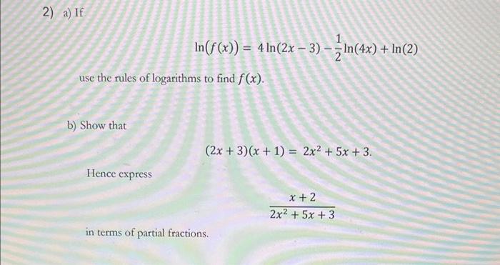 Solved 2) a) If ln(f(x))=4ln(2x−3)−21ln(4x)+ln(2) use the | Chegg.com