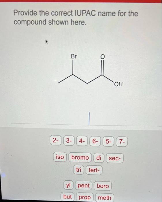 Solved Provide the correct IUPAC name for the compound shown | Chegg.com