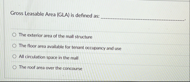 Solved Gross Leasable Area (GLA) ﻿is defined as:\geoquad | Chegg.com