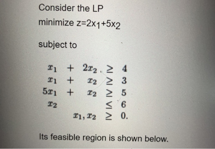 Solved Consider the LP minimize z=2x1+5x2 subject to Ti 521 | Chegg.com