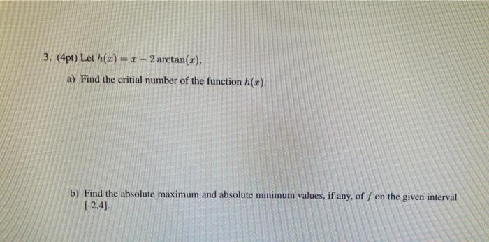 Solved 3. (4pt) Let h(x)=x−2arctan(x). a) Find the critial | Chegg.com