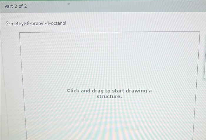 Solved 5-methyl-6-propyl-4-octanol Click and drag to start | Chegg.com
