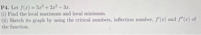 Solved P4. Let f(x)=5x3+2x2−3x. (i) Find the local maximum | Chegg.com