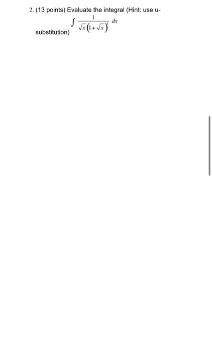 Solved 2. (13 points) Evaluate the integral (Hint: use u- 1 | Chegg.com