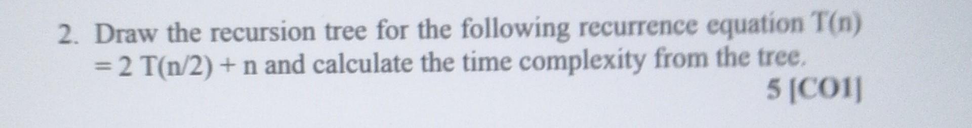 Solved 2. Draw the recursion tree for the following | Chegg.com