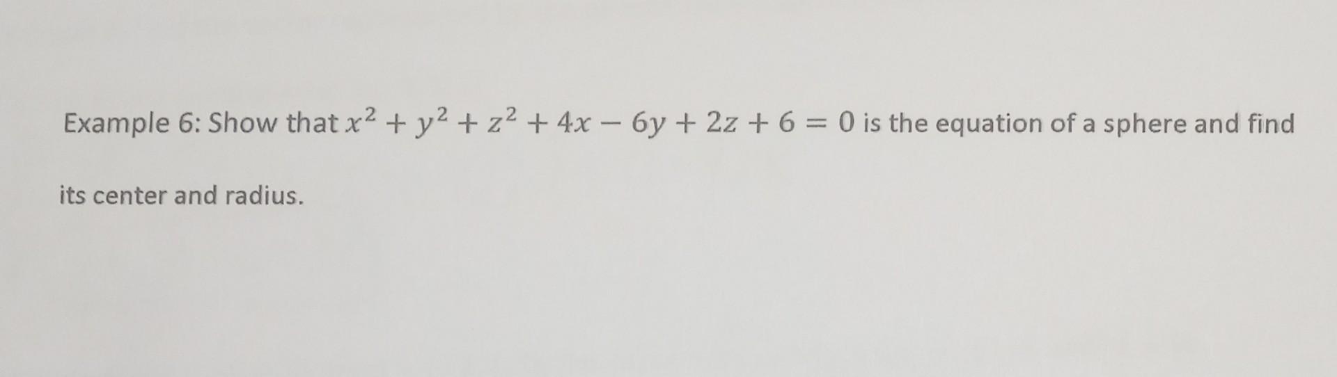 Solved Example 6: Show that x2+y2+z2+4x−6y+2z+6=0 is the | Chegg.com