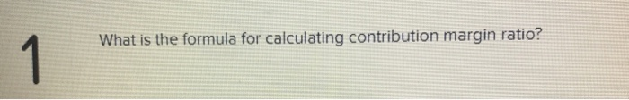 Solved What is the formula for calculating contribution | Chegg.com