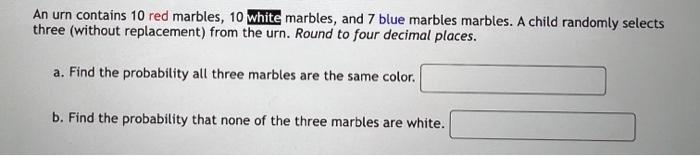 Solved An urn contains 10 red marbles, 10 white marbles, and | Chegg.com