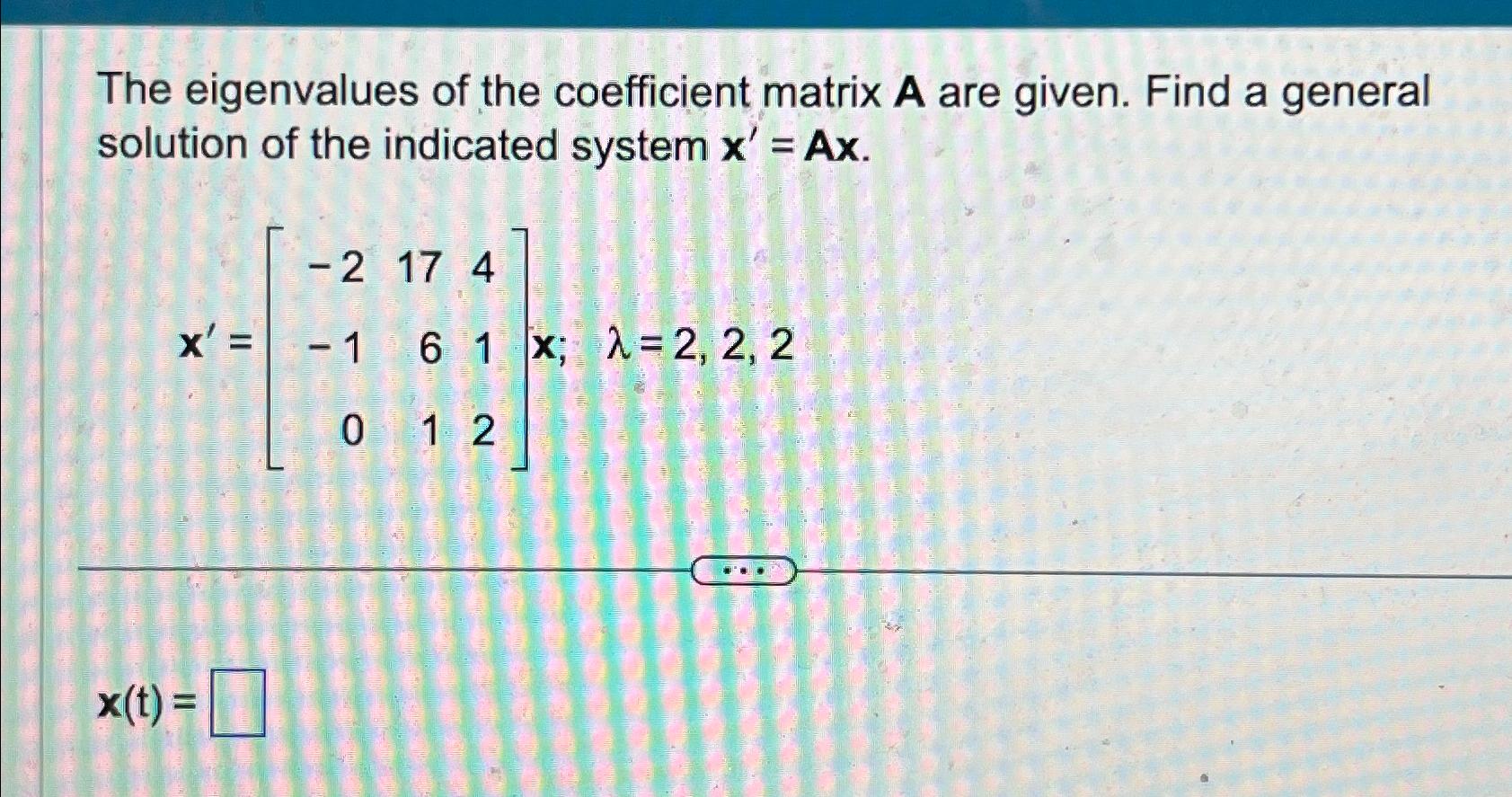 Solved The eigenvalues of the coefficient matrix A are | Chegg.com