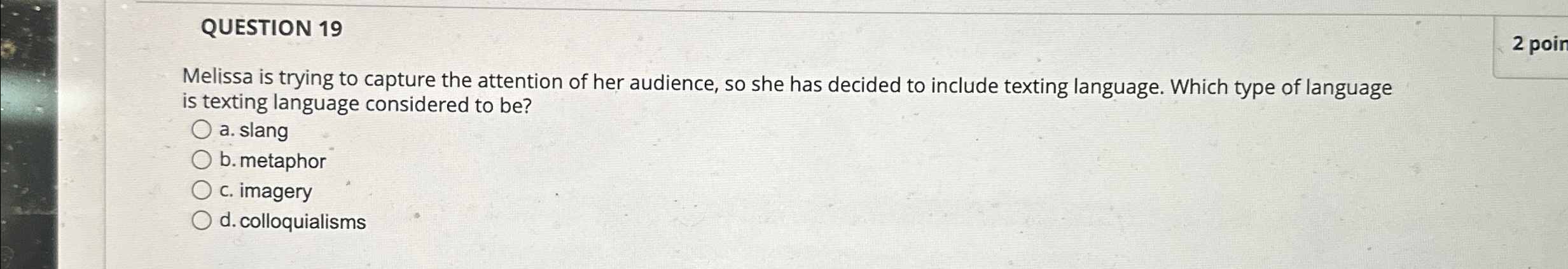 Solved QUESTION 19Melissa is trying to capture the attention | Chegg.com
