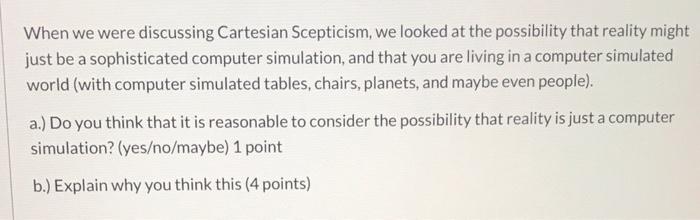 Solved When we were discussing Cartesian Scepticism, we | Chegg.com