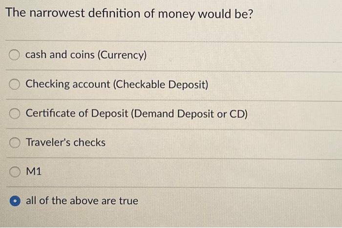 Solved The narrowest definition of money would be? cash and | Chegg.com