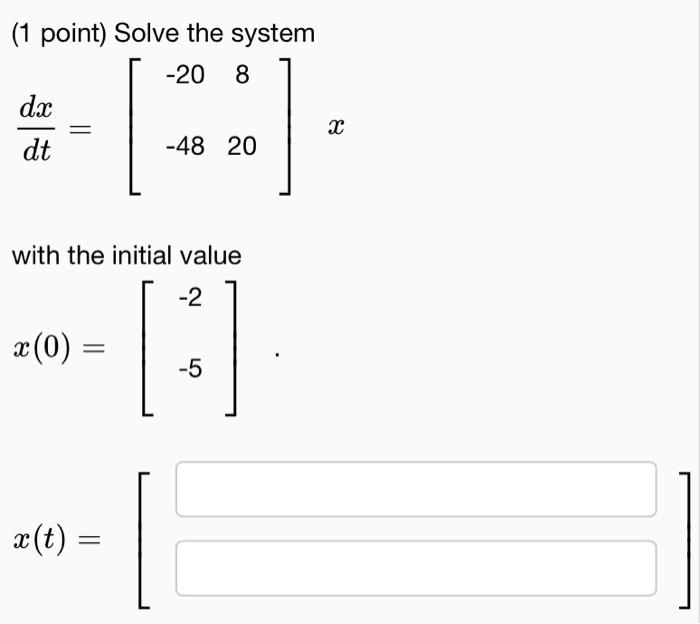Solved (1 point) Solve the system dtdx=[−20−48820] with the | Chegg.com