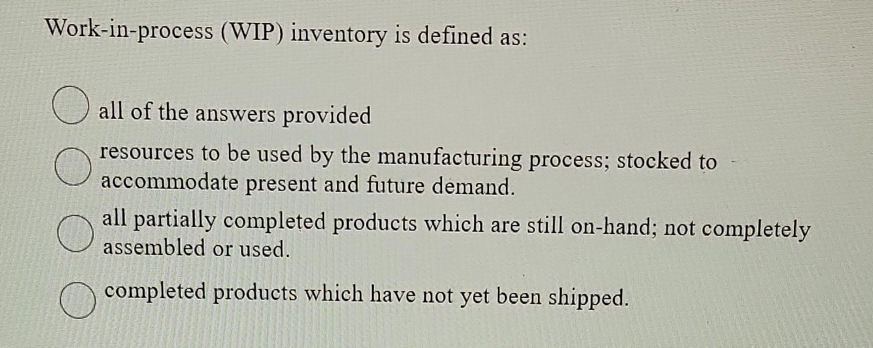 Solved Work-in-process (WIP) inventory is defined as: all of | Chegg.com