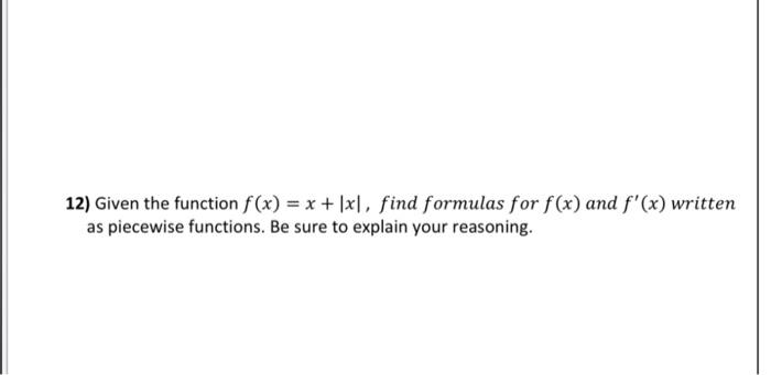 Solved 12) Given the function f(x)=x+∣x∣, find formulas for | Chegg.com