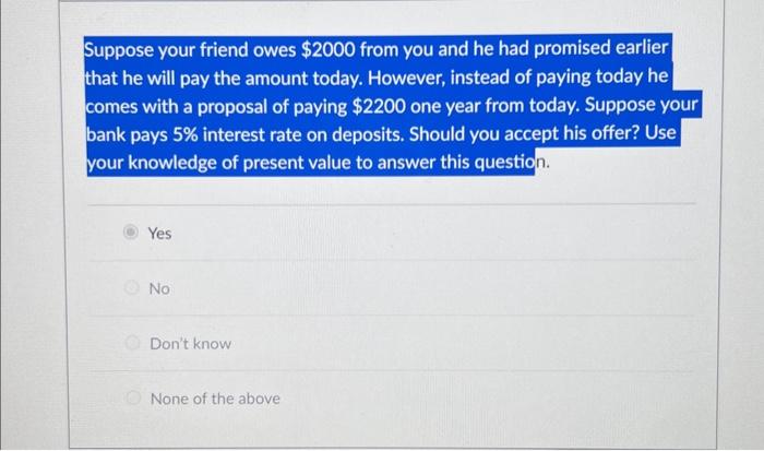 Suppose your friend owes $2000 from you and he had | Chegg.com