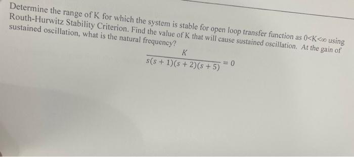 Solved Determine the range of K for which the system is | Chegg.com