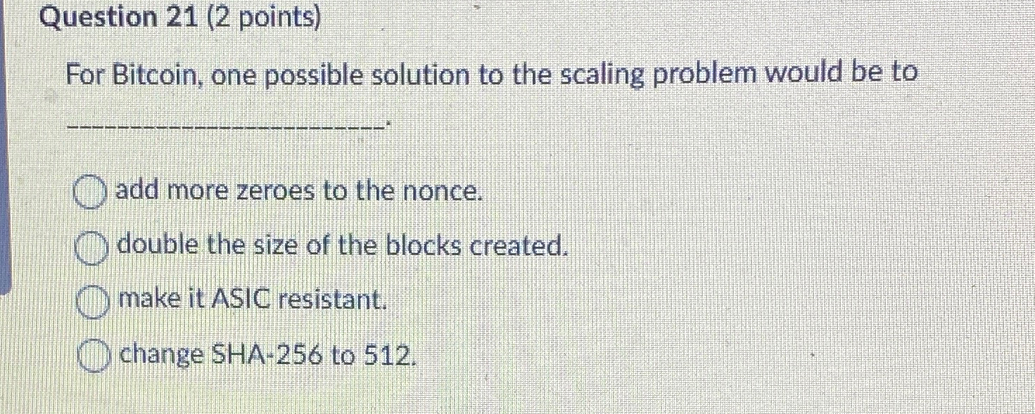 Solved Question 21 (2 ﻿points)For Bitcoin, one possible | Chegg.com