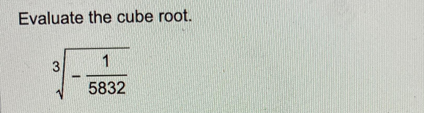 Solved Evaluate the cube root.-158323 | Chegg.com