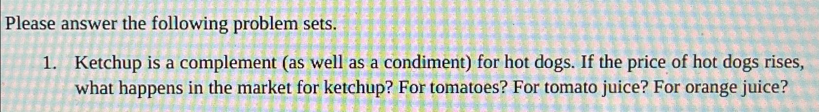 Solved Please answer the following problem sets.Ketchup is a | Chegg.com