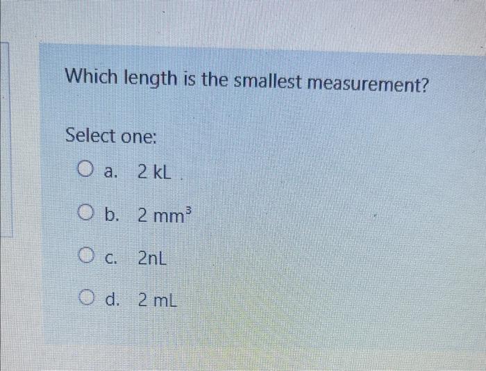 Solved Which length is the smallest measurement? Select one: | Chegg.com