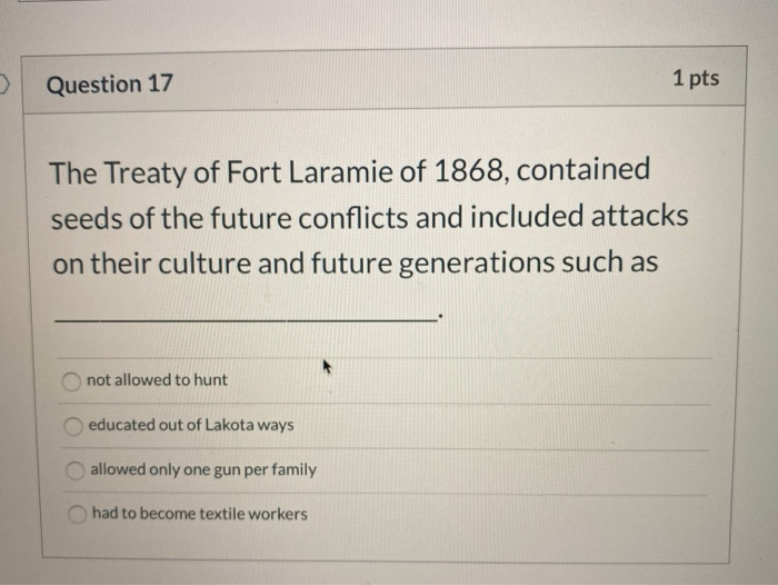 Solved Question 17 1 pts The Treaty of Fort Laramie of 1868, | Chegg.com