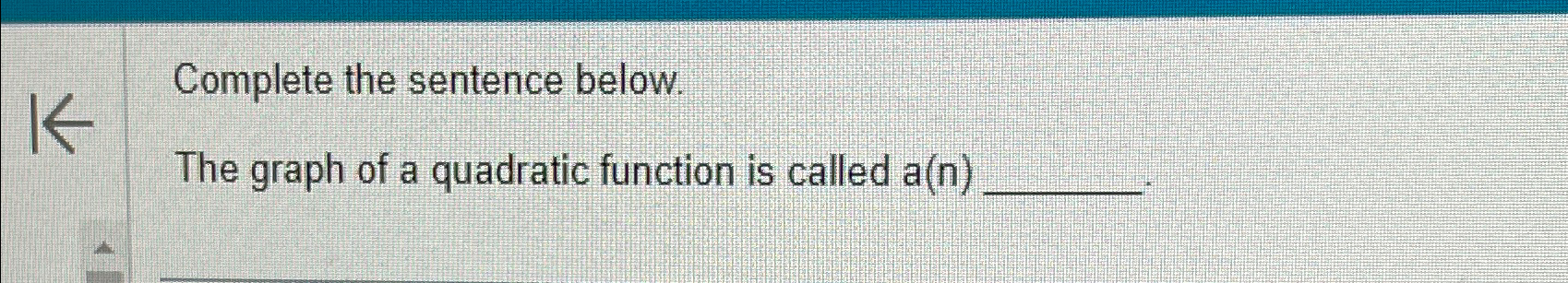 Solved Complete the sentence below.The graph of a quadratic | Chegg.com